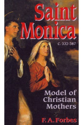 Saint Monica (332-387): Model of Christian Mothers by F. A. Forbes – St ...