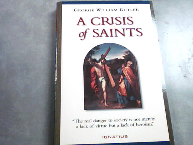 USED - A Crisis of Saints by George William Rutler – St. Anthony's ...