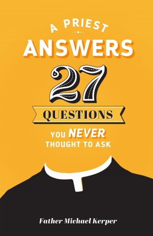 A Priest Answers 27 Questions You Never Thought To Ask By Father Micha ...