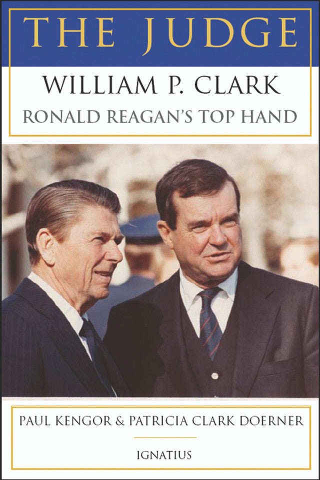 The Judge - William P. Clark, Ronald Reagan's Top Hand by Paul Kengor ...